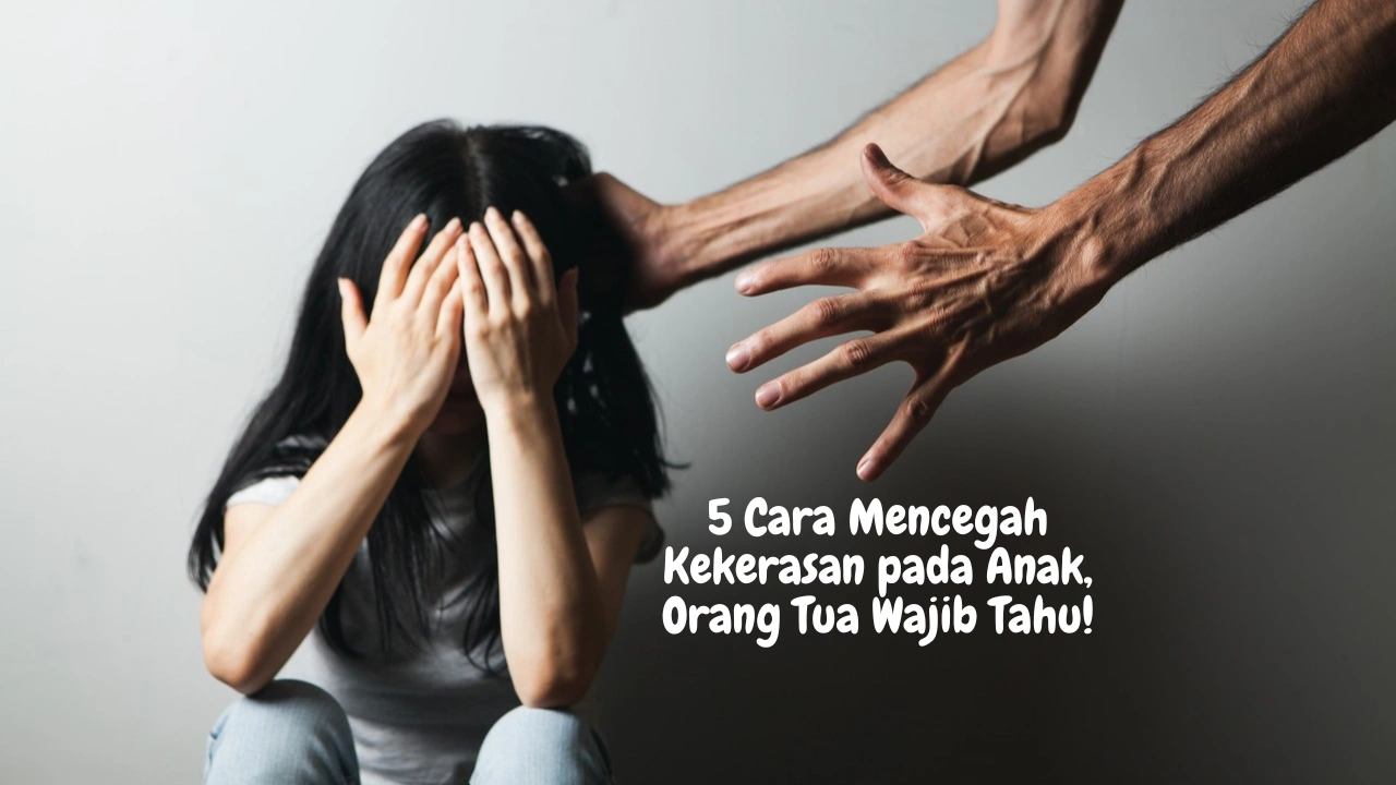5 Cara Mencegah Kekerasan Pada Anak, Orang Tua Wajib Tahu! - Universitas Tridharma