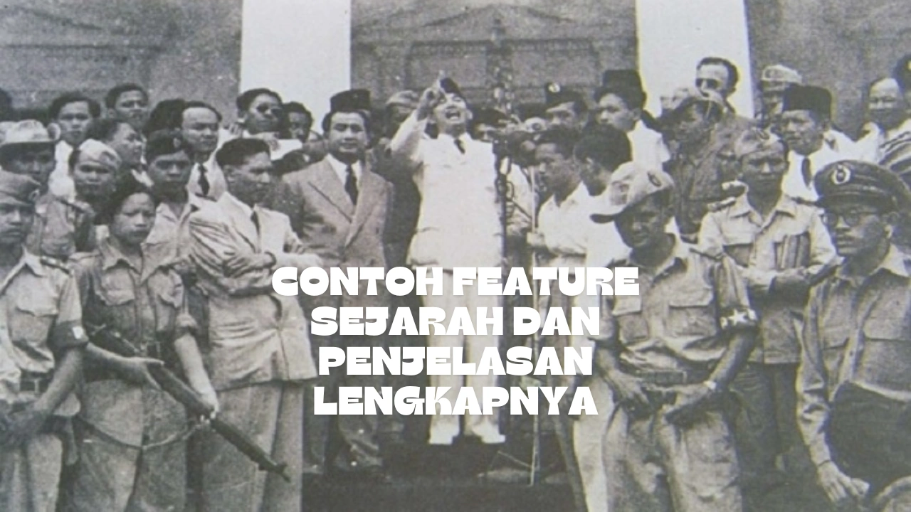 Contoh Feature Sejarah dan Penjelasan Lengkapnya - Universitas Tridharma